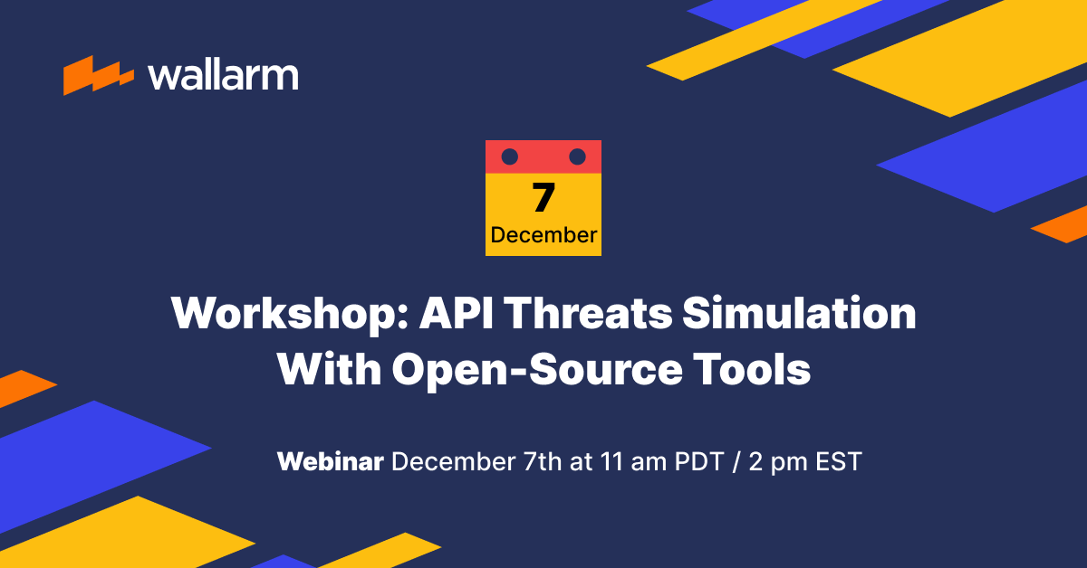 Workshop: API Threats Simulation With Open-Source Tools [Wallarm webinar]